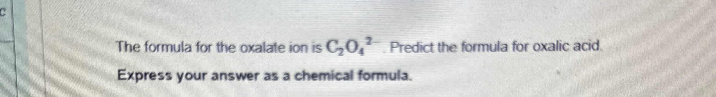 Solved The formula for the oxalate ion is C2O42-. ﻿Predict | Chegg.com