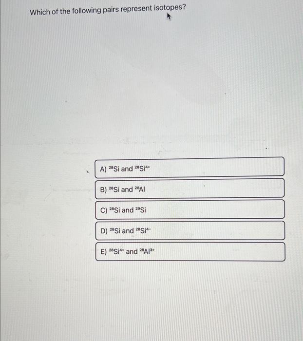 Solved Which of the following pairs represent isotopes? A) | Chegg.com