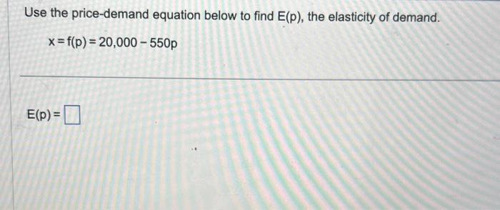 Solved Use the price-demand equation below to find E(p), the | Chegg.com