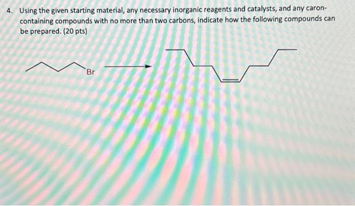 Solved Using the given starting material, any necessary | Chegg.com