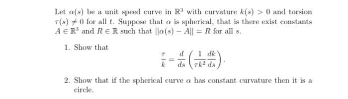 Solved Let a(s) be a unit speed curve in R3 with curvature | Chegg.com