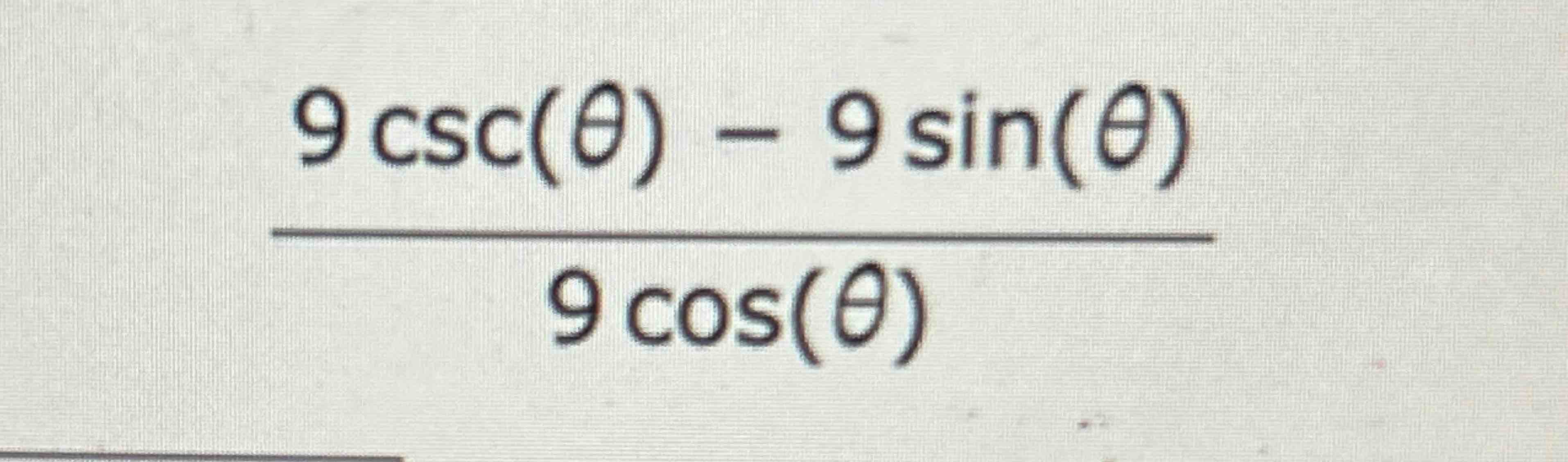 Solved 9csc(θ)-9sin(θ)9cos(θ) | Chegg.com