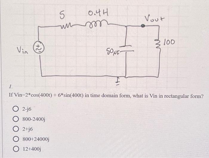Solved If Vin=2∗cos(400t)+6∗sin(400t) in time domain form, | Chegg.com