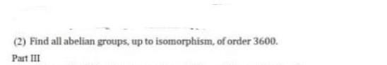 Solved (2) Find all abelian groups, up to isomorphism, of | Chegg.com