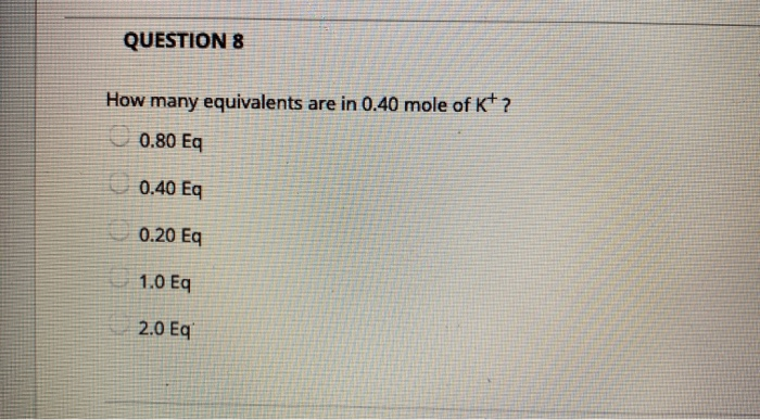 Solved QUESTION 8 How many equivalents are in 0.40 mole of | Chegg.com