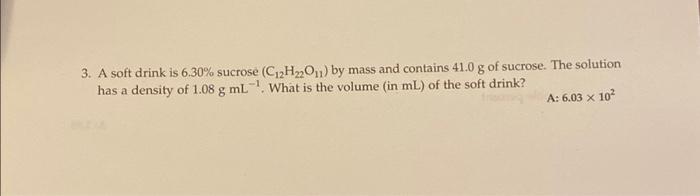 Solved 3. A soft drink is 6.30% sucrose (C12H22O11) by mass | Chegg.com