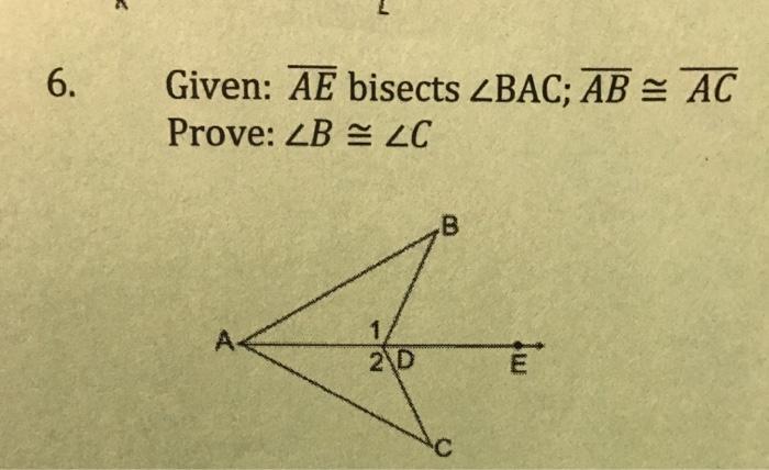 Solved 6. Given: AE bisects ZBAC; AB = AC Prove: ZB = 2C B | Chegg.com