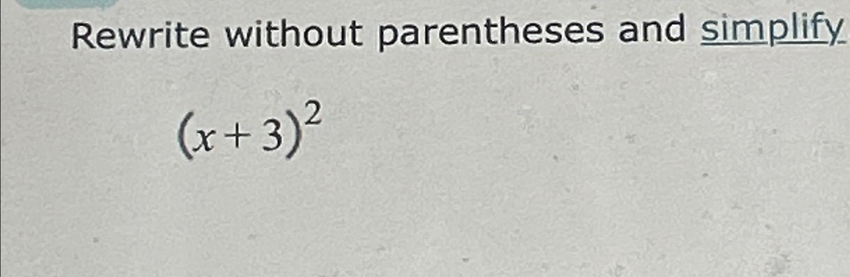 Solved Rewrite without parentheses and simplify(x+3)2 | Chegg.com