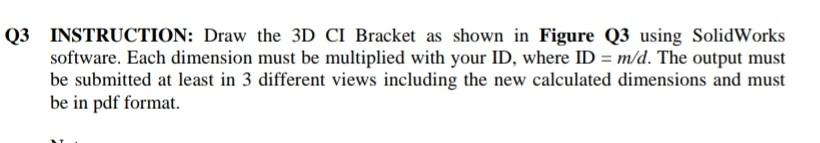 Solved Q3 INSTRUCTION: Draw the 3D CI Bracket as shown in | Chegg.com
