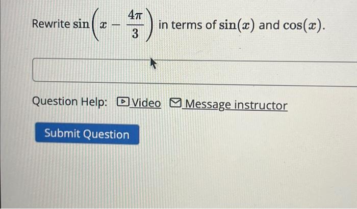 Solved Rewrite sinx - 4TT 3 in terms of sin(x) and cos(x). | Chegg.com
