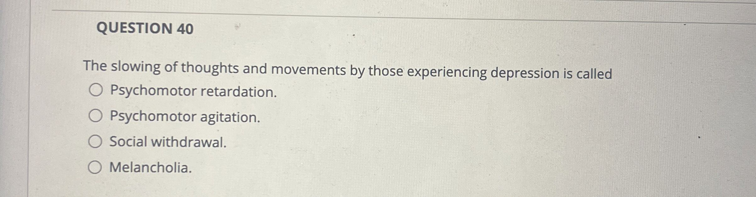Solved QUESTION 40The slowing of thoughts and movements by | Chegg.com