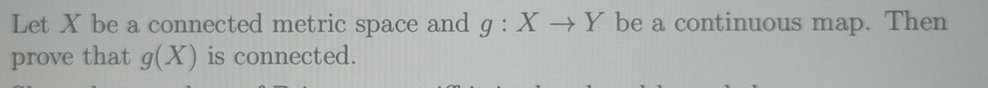 Solved a Let X be a connected metric space and g:X +Y be a | Chegg.com