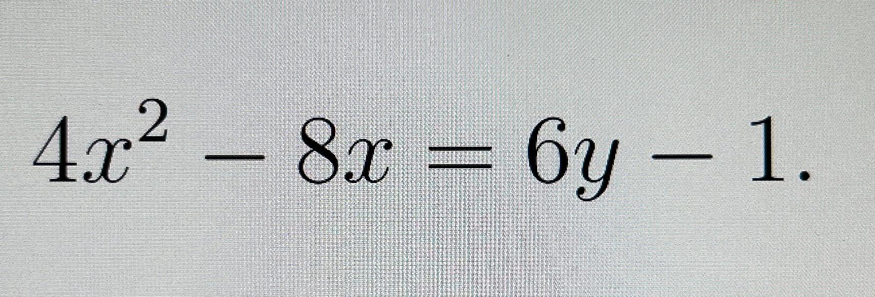 Solved 4x2-8x=6y-1 ﻿In standard form | Chegg.com
