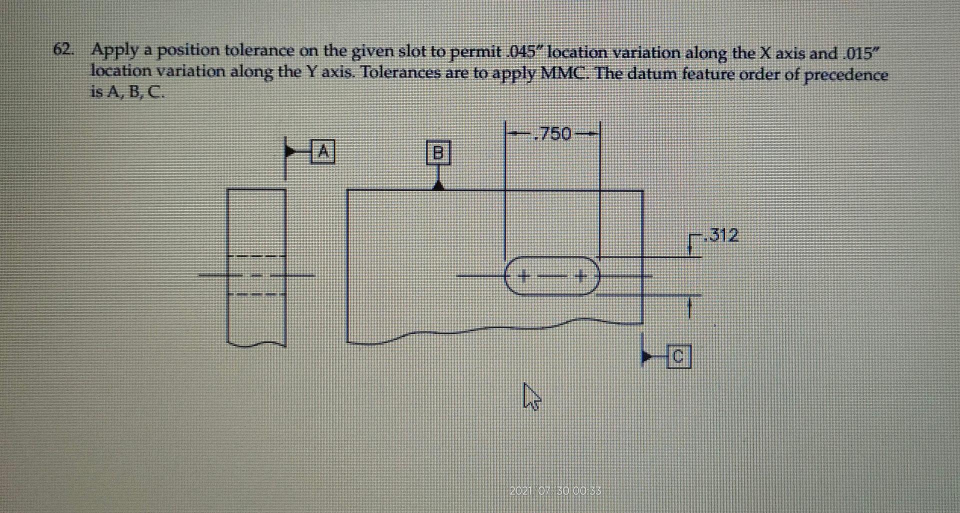 Solved 62. Apply a position tolerance on the given slot to | Chegg.com