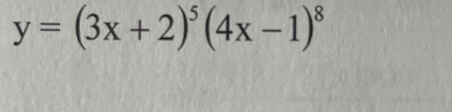 Solved Find the derivative y=(3x+2)5(4x-1)8 | Chegg.com