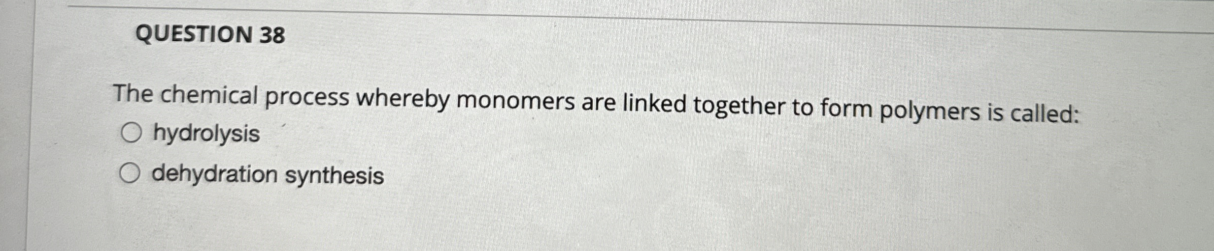 Solved QUESTION 38The chemical process whereby monomers are | Chegg.com