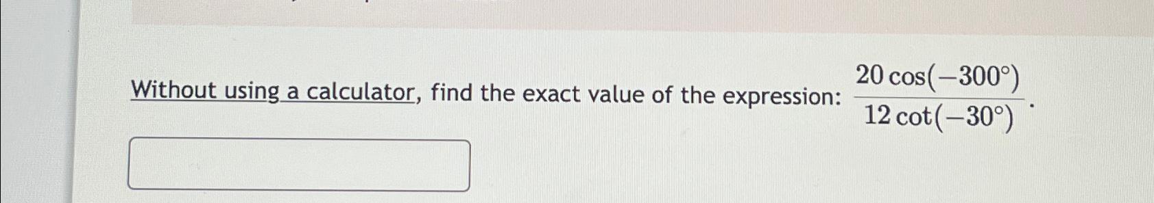 Solved Without using a calculator, find the exact value of | Chegg.com