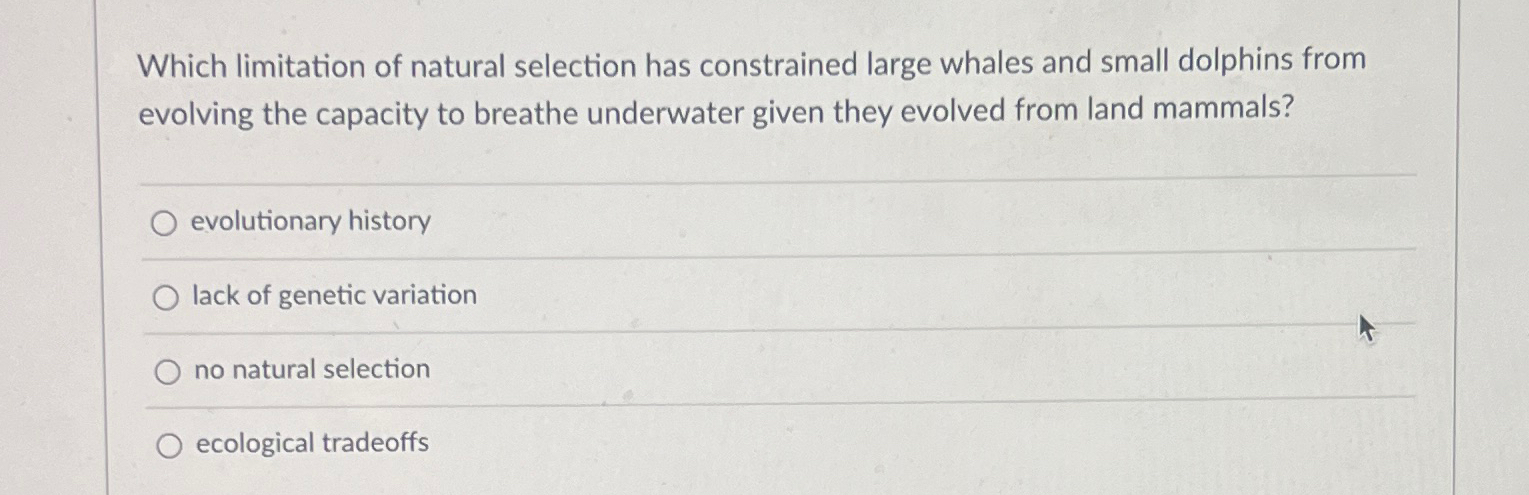 Solved Which limitation of natural selection has constrained | Chegg.com