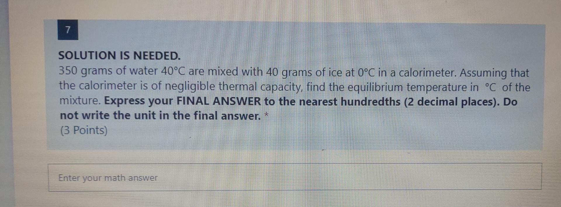 Solved 7 SOLUTION IS NEEDED. 350 grams of water 40°C are | Chegg.com