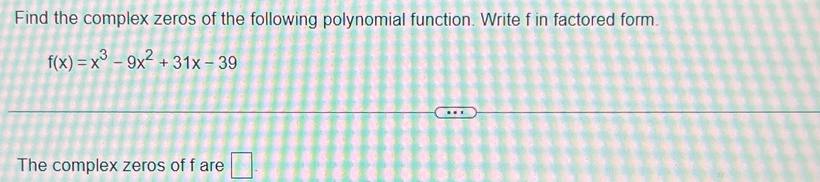 Solved Find the complex zeros of the following polynomial | Chegg.com