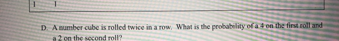 Solved D. A number cube is rolled twice in a row. What is | Chegg.com