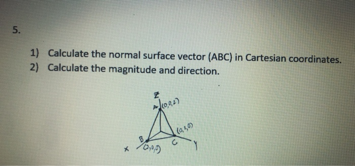 Solved 1) Calculate the normal surface vector (ABC) in | Chegg.com