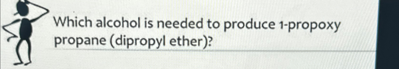 Solved Which alcohol is needed to produce 1-propoxy propane | Chegg.com