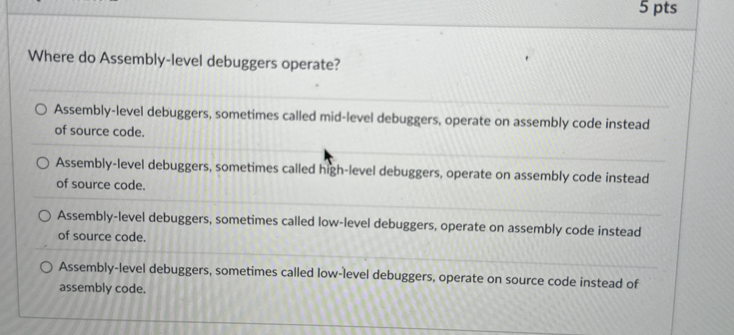 Solved 5 ﻿ptsWhere do Assembly-level debuggers | Chegg.com