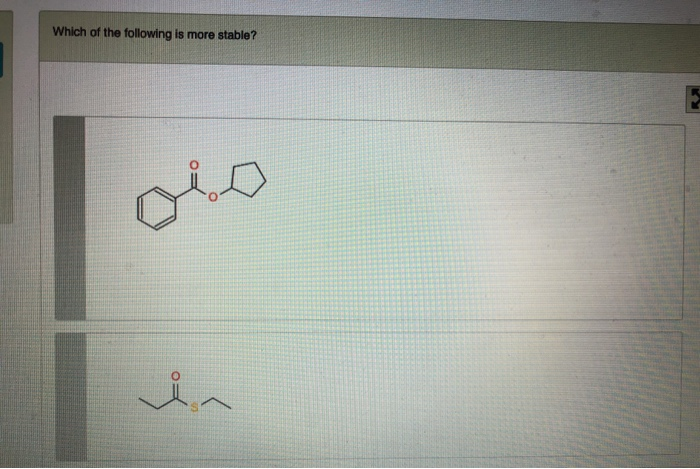Solved Which of the following is more stable? | Chegg.com