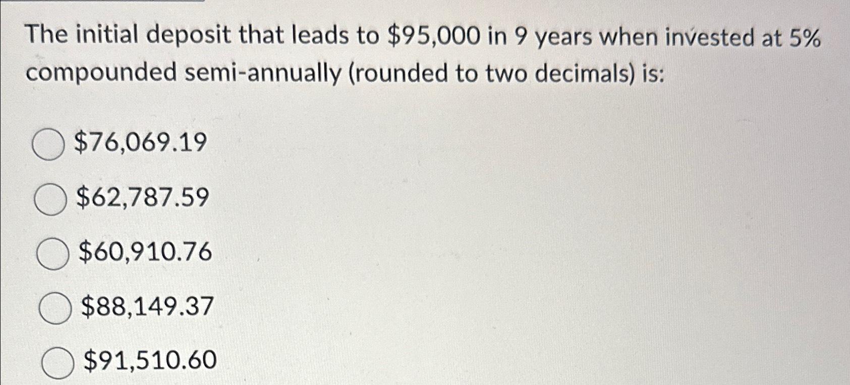 Solved The initial deposit that leads to $95,000 ﻿in 9 | Chegg.com