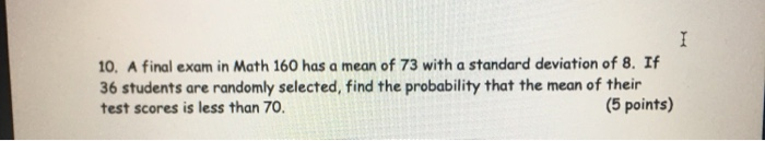 Solved I 10. A final exam in Math 160 has a mean of 73 with | Chegg.com