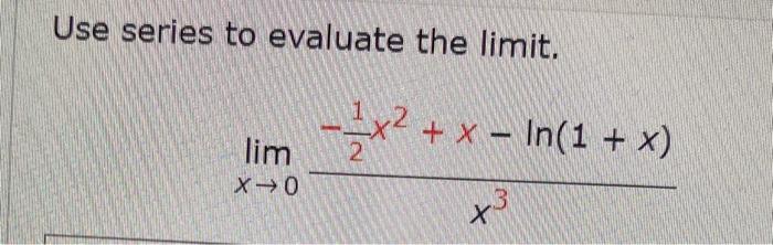Solved Use series to evaluate the limit. | Chegg.com