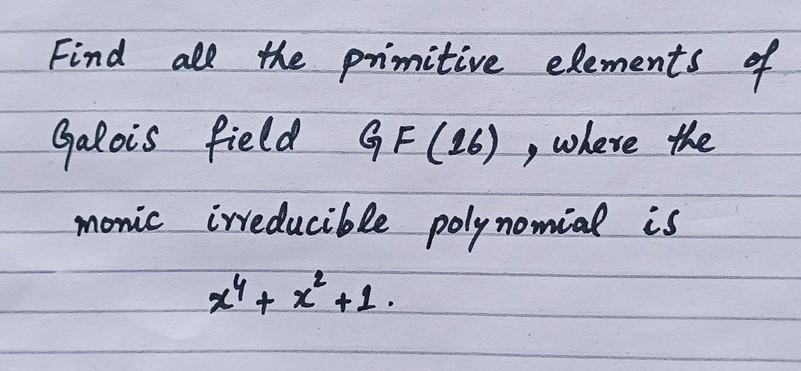 Solved Find all the primitive elements of Galois field GF | Chegg.com
