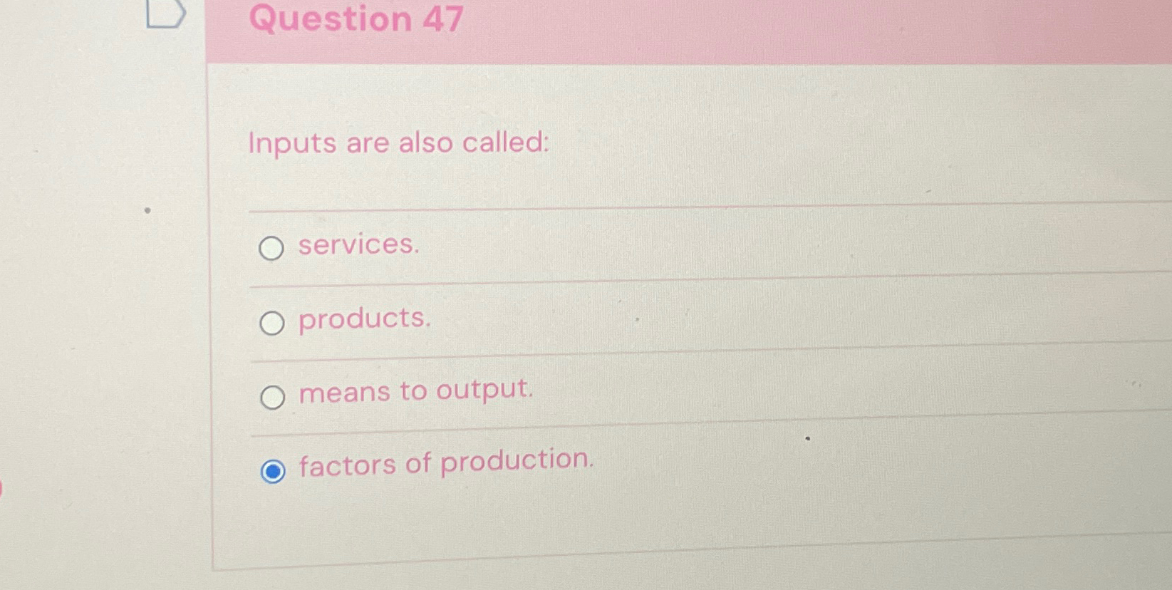 Solved Question 47Inputs are also | Chegg.com