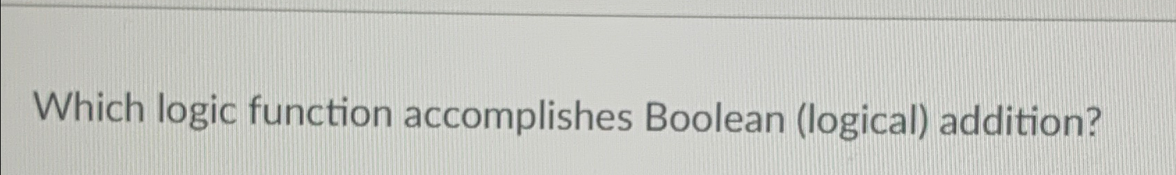 Solved Which logic function accomplishes Boolean (logical) | Chegg.com