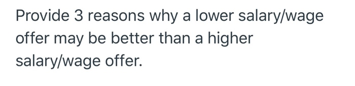 Solved Provide 3 reasons why a lower salary/wage offer may | Chegg.com