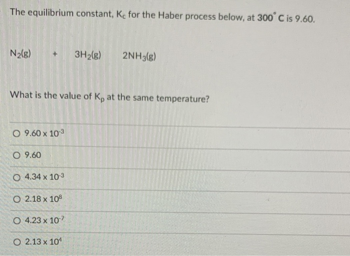Solved The equilibrium constant, Kc for the Haber process | Chegg.com