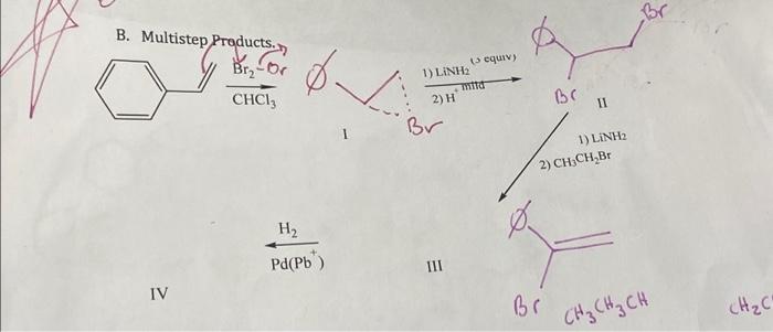Solved B. Multistep Products IV Br₂-Or CHC13 H₂ + Pd(Pb) I | Chegg.com