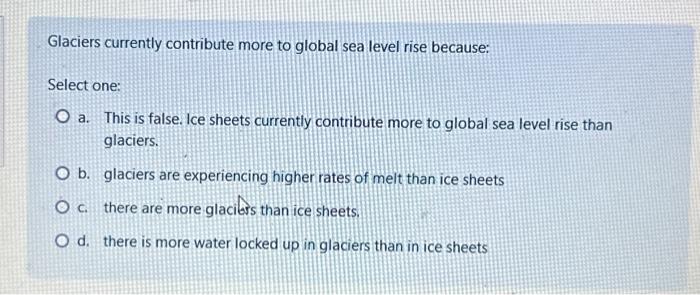 Solved Glaciers currently contribute more to global sea | Chegg.com