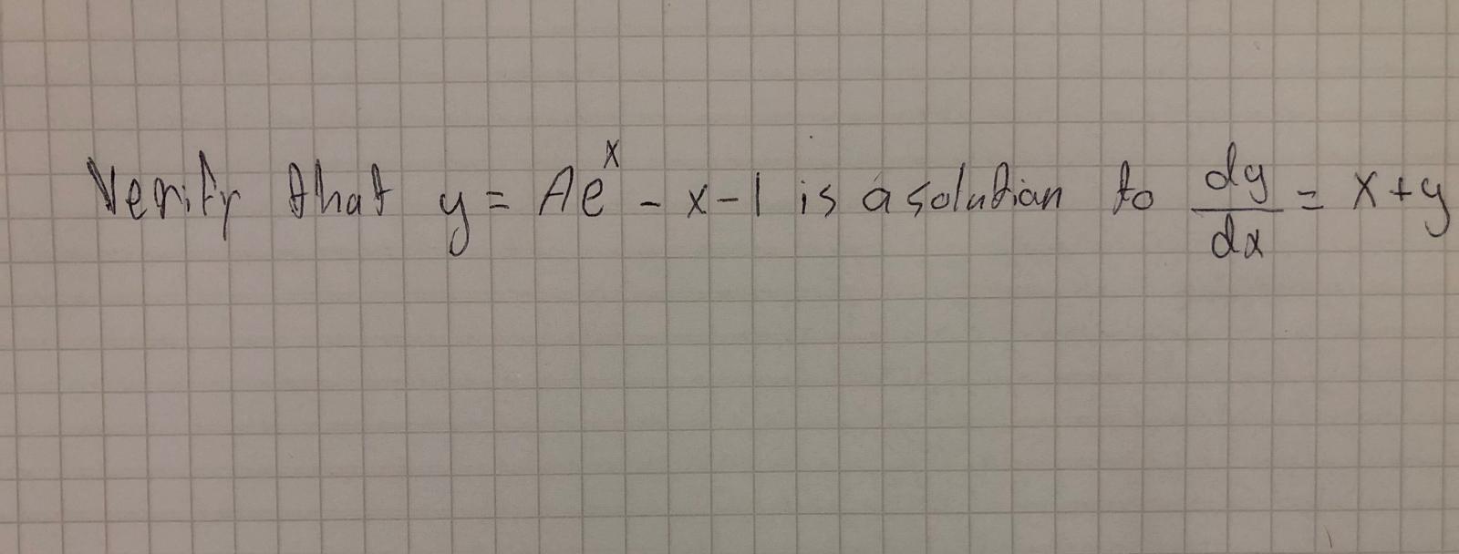 Solved Verify that y=Aex-x-1 ﻿is a solution to dydx=x+y | Chegg.com