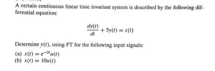 Solved A certain continuous linear time invariant system is | Chegg.com