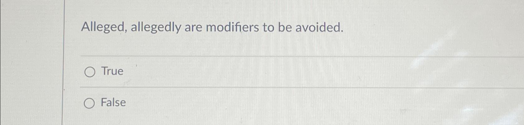 Solved Alleged, allegedly are modifiers to be | Chegg.com