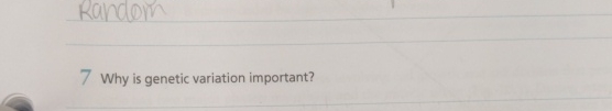 Solved 7 ﻿Why is genetic variation important? | Chegg.com