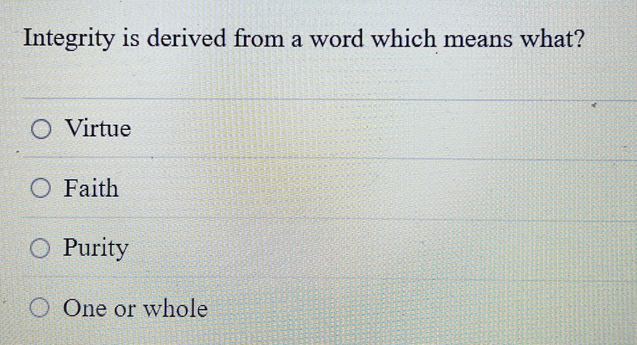 Solved Integrity is derived from a word which means | Chegg.com