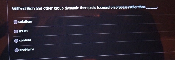 Solved Wilfred Bion and other group dynamic therapists | Chegg.com