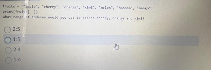 Solved fruits = ["apple", "cherry", "orange", "kiwi", | Chegg.com