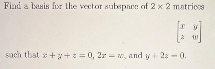 Solved Find a basis for the vector subspace of 2×2 matrices | Chegg.com