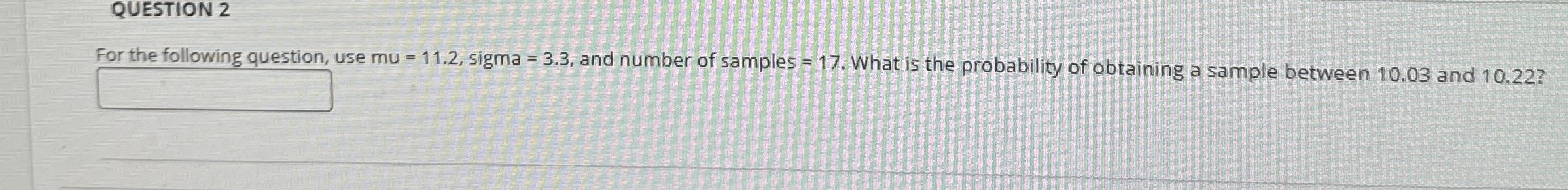 Solved QUESTION 2For the following question, use μ=11.2, | Chegg.com