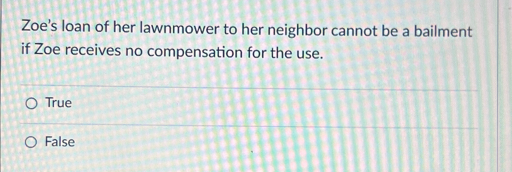 Solved Zoe's loan of her lawnmower to her neighbor cannot be | Chegg.com