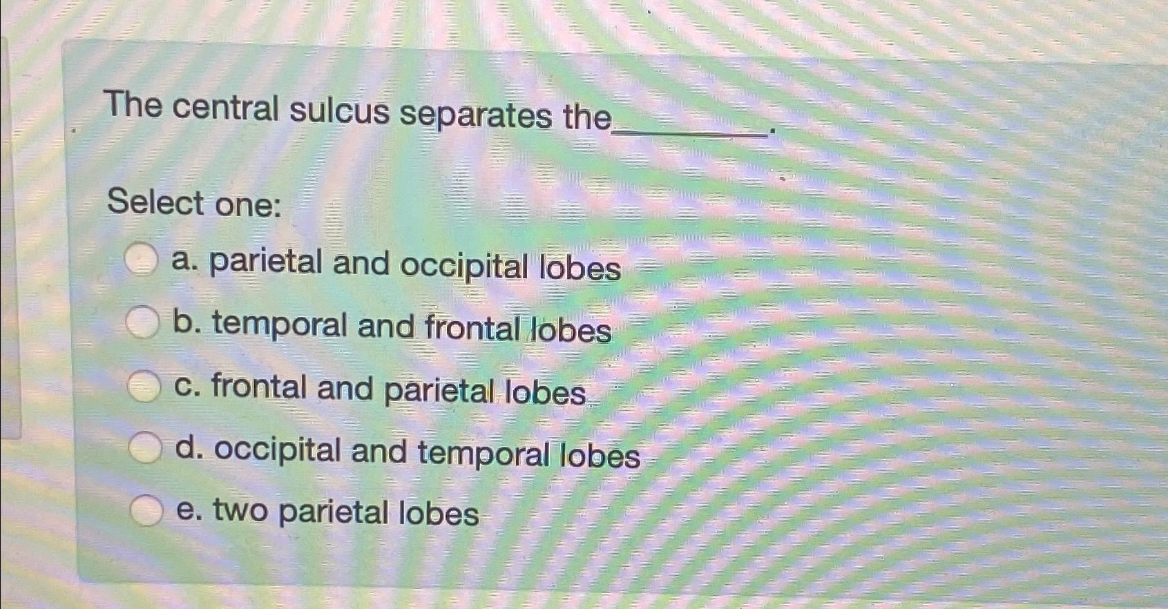Solved The central sulcus separates theSelect one:a. | Chegg.com Solved The central sulcus separates theSelect one:a. | Chegg.com